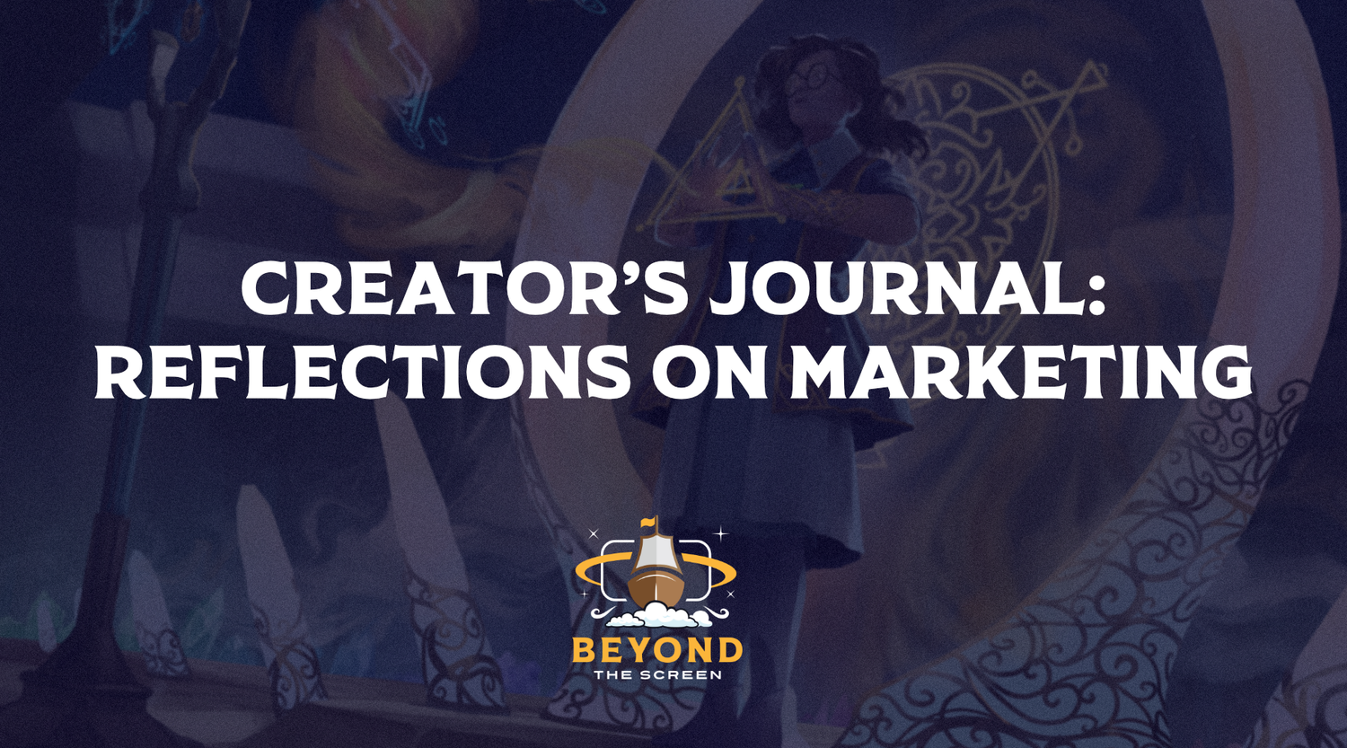 Creator’s Journal: Reflections on Marketing – Beyond the Screen